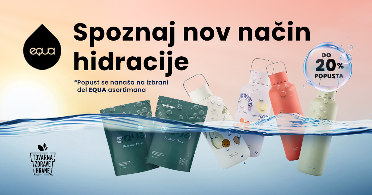 Equa Proizvodi Sniženi Do 20% | Tvornica Zdrave Hrane